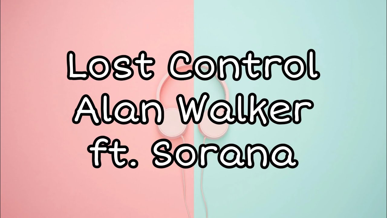 Alan Walker feat. Sorana -《Lost Control失控》Lyrics中英歌詞翻譯 #音樂#music #歌詞翻譯 ...