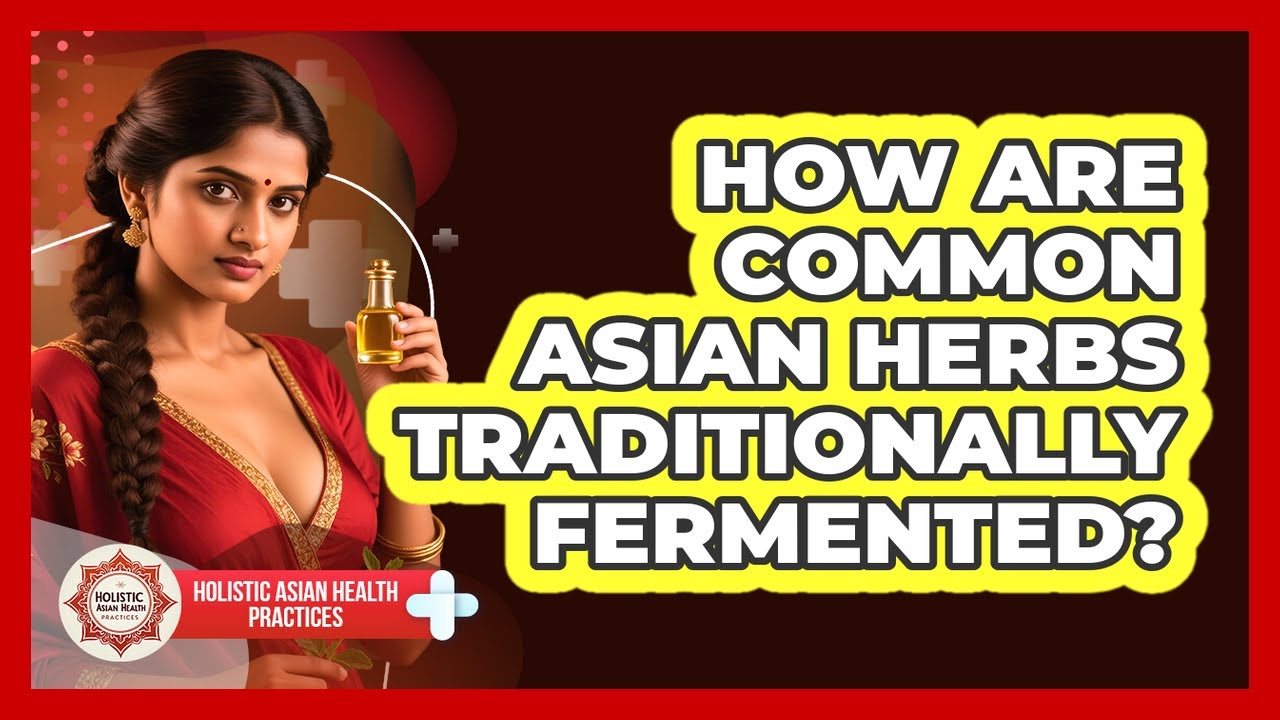 How Are Common Asian Herbs Traditionally Fermented? - Holistic Asian ...