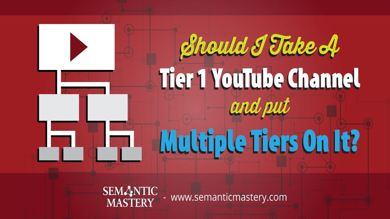 Should I Take A Tier 1 YouTube Channel And Put Multiple Tiers On It ...