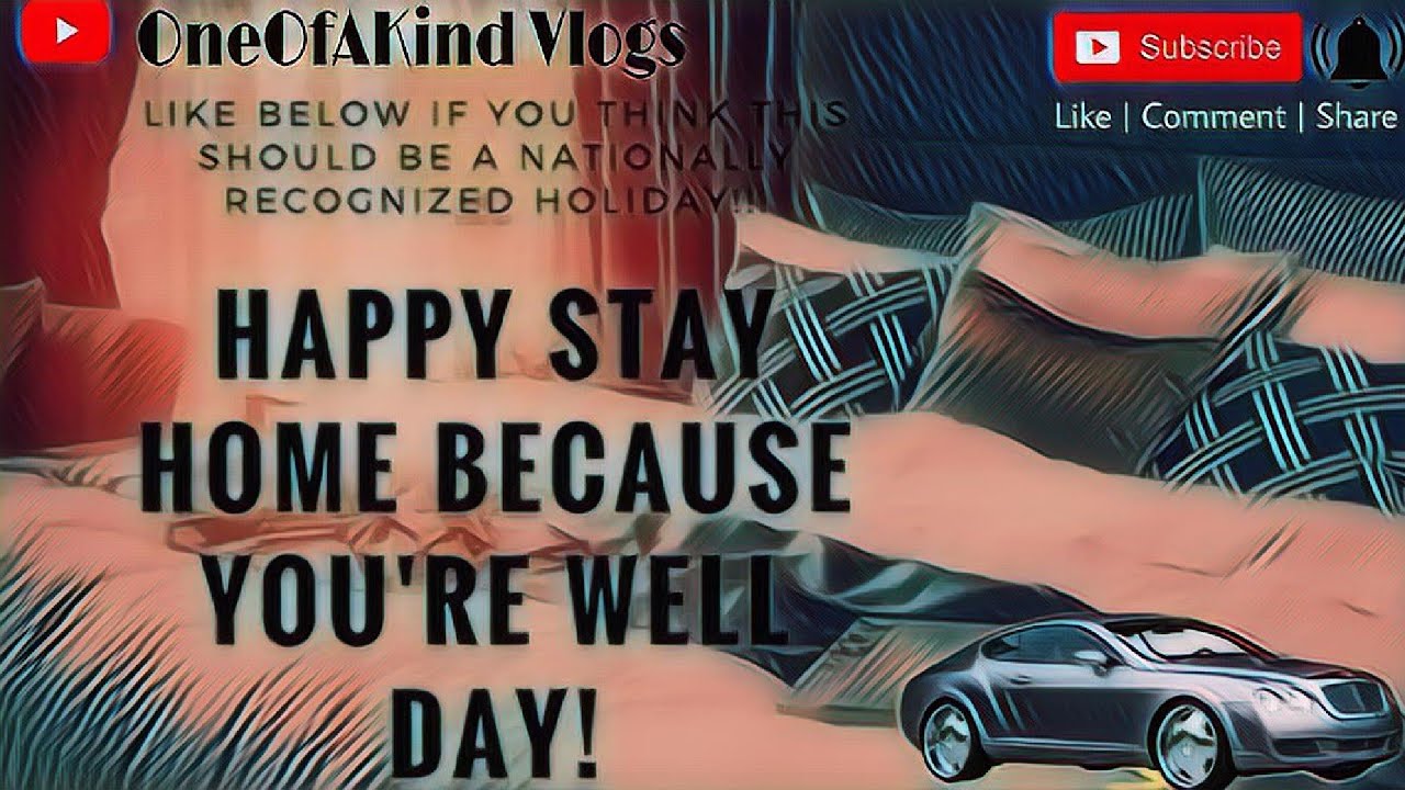 National Stay at Home Because You’re Well Day - YouTube