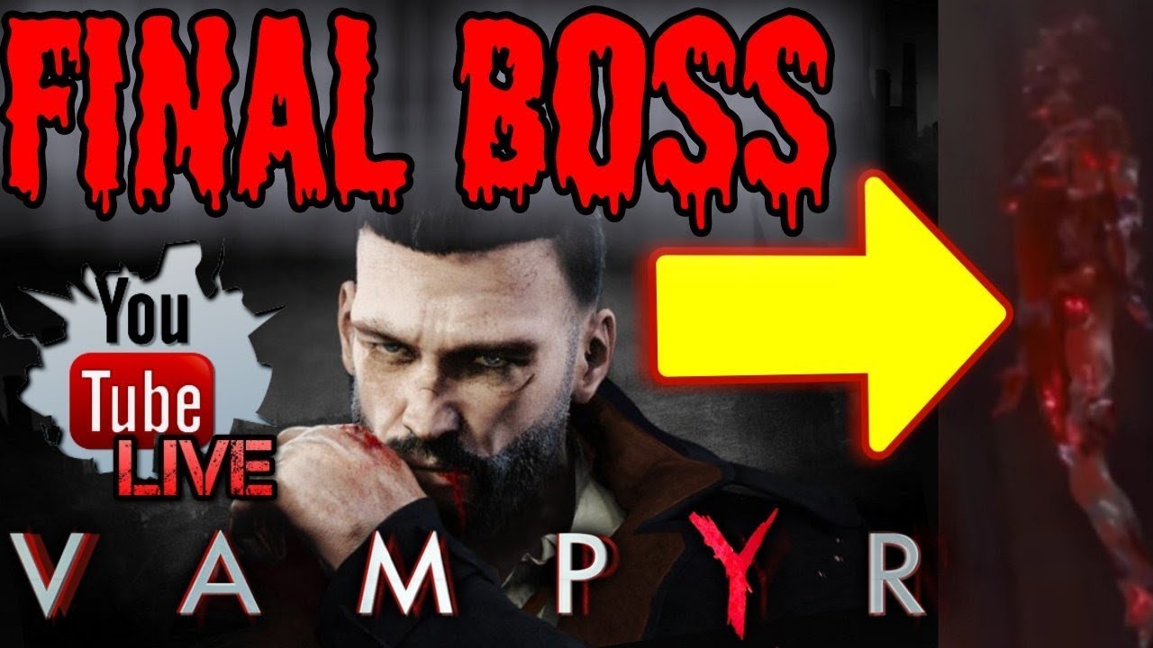 VAMPYR FINAL BOSS + ENDING LIVE BROADCAST(PART 4) - YouTube