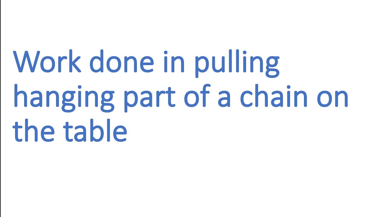 Work done in pulling hanging part of a chain on the table - YouTube