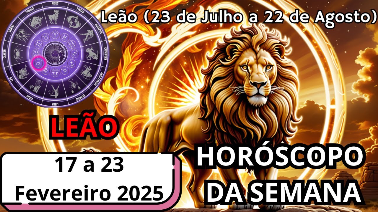 ♌ LEÃO 17 A 23 DE FEVEREIRO DE 2025: Brilho e Ação para Novos ...