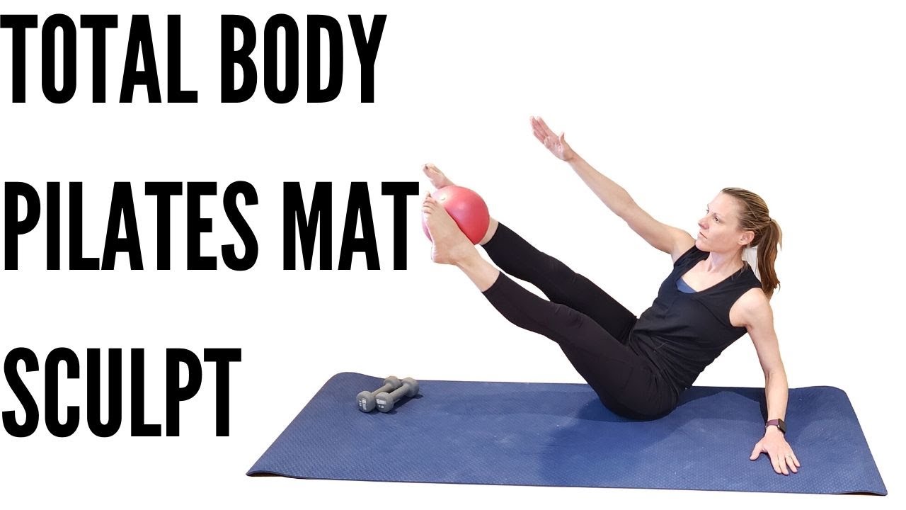 TOTAL BODY PILATES MAT SCULPT: (with DUMBBELLS & MINI BALL) - YouTube
