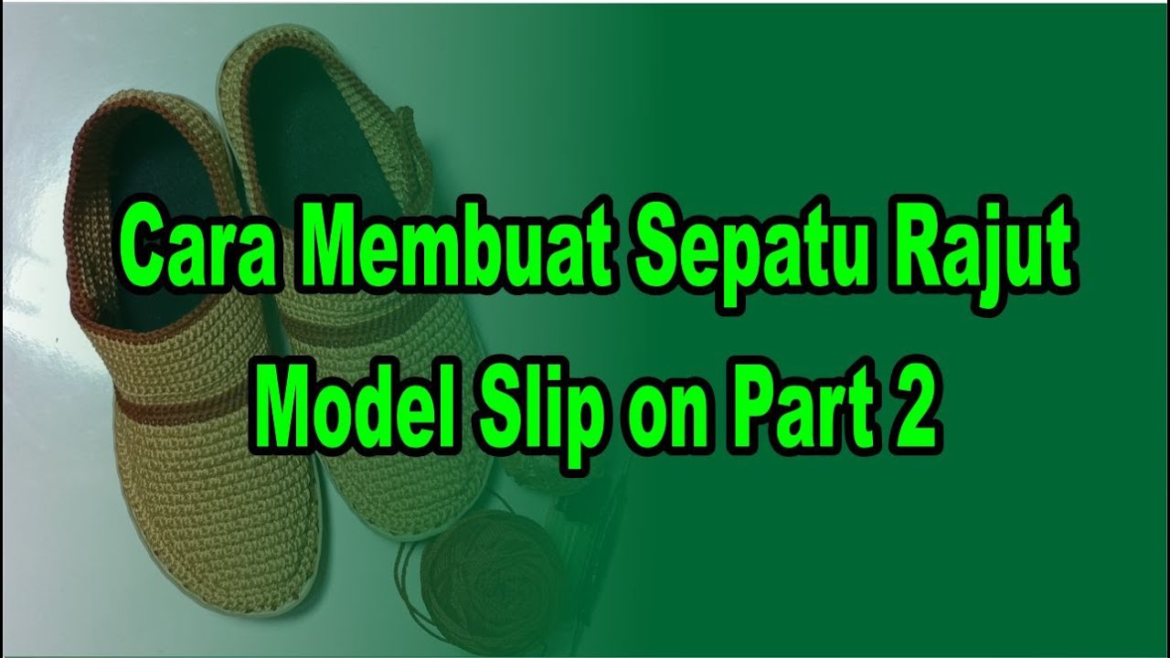 Cara Membuat Sepatu Rajut Model Slip on Part 2 II SarThy Handmade - YouTube