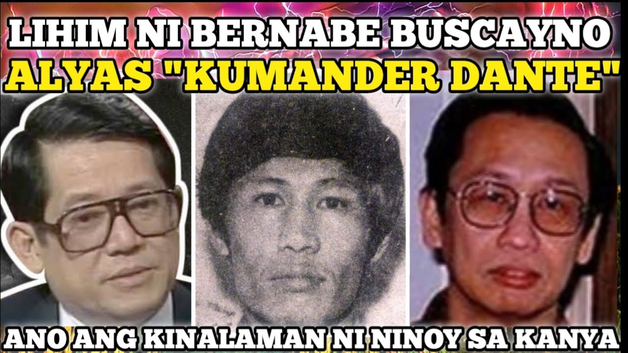 ANG LIHIM NI BERNABE BUSCAYNO ALYAS KUMANDER DANTE ANO ANG KINALAMAN NI ...