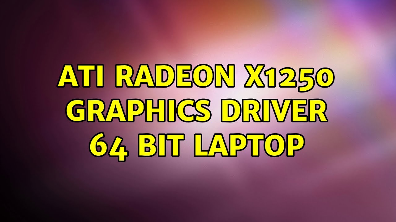 ATI Radeon X1250 graphics driver 64 bit laptop - YouTube