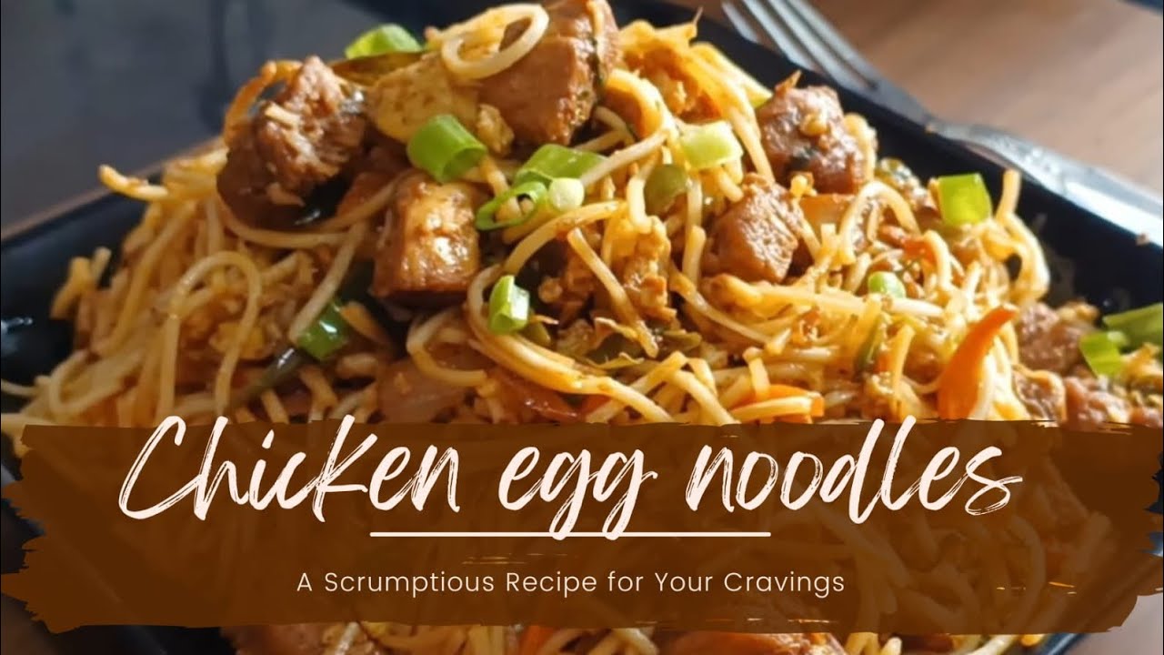 SCRUMPTIOUS CHICKEN AND EGG NOODLES | Flavor Explosion | A Must-Try ...