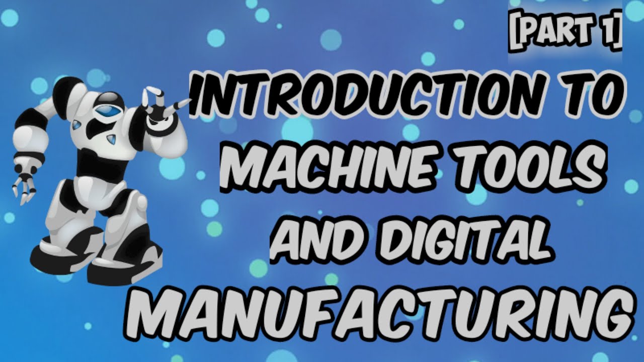 Introduction to machine tools and digital manufacturing| part1| - YouTube