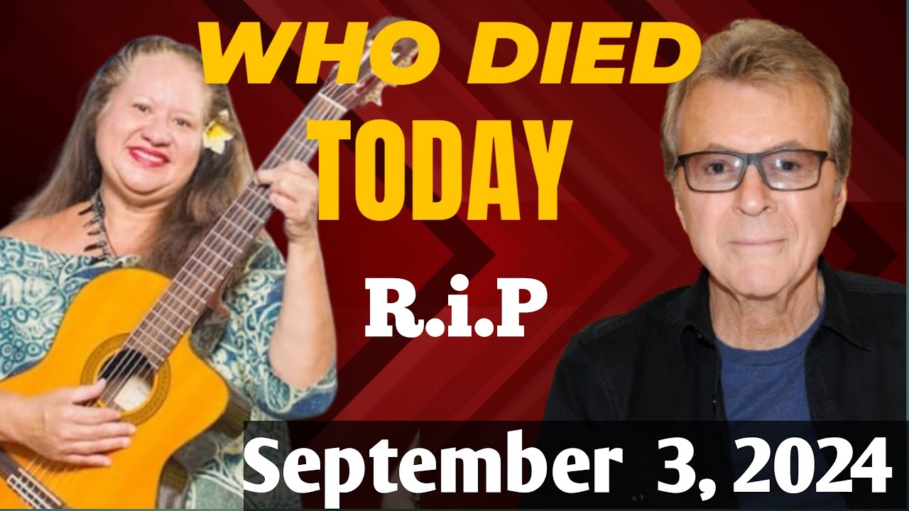 Famous Celebrities Who Died Today September 3, 2024 l recent deaths l ...