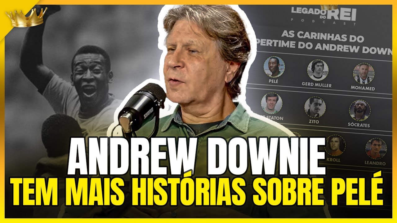 ANDREW DOWNIE E SUA BIOGRAFIA SOBRE O PELÉ | Legado do rei Podcast #57 ...