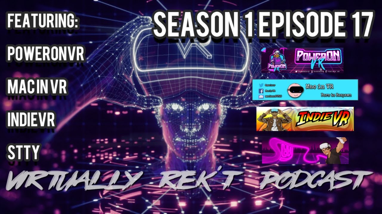 Virtualy Rek't Podcast S1:E17 Featuring PowerOnVR, Mac In VR, Indie VR ...