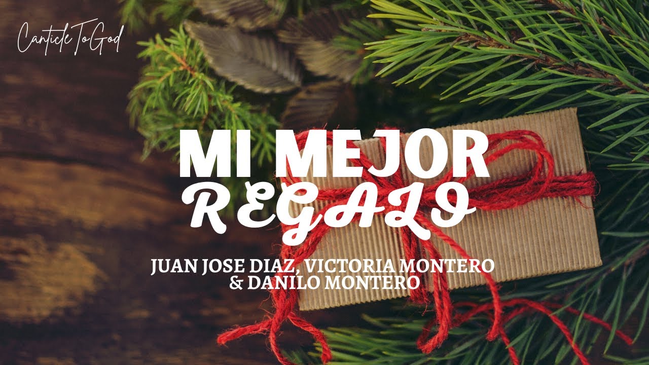 Mi Mejor Regalo | Juan José Diaz, Victoria Montero & Danilo Montero ...