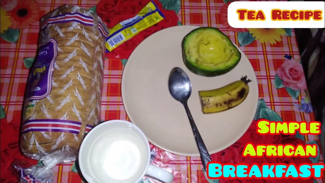 SIMPLE AFRICAN BREAKFAST : Tea, Bread, Avocado & Banana ( Tea Recipe ...