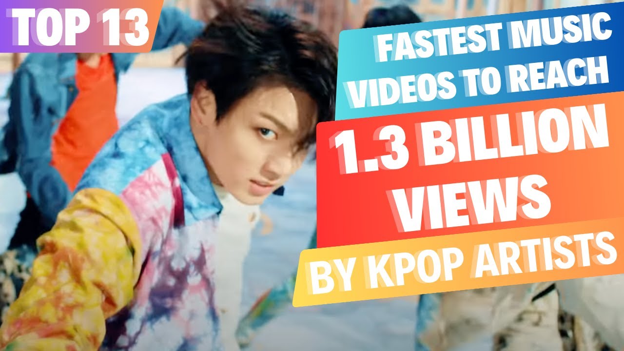 [TOP 13] FASTEST KPOP MUSIC VIDEOS TO REACH | 1,3 BILLION VIEWS - YouTube