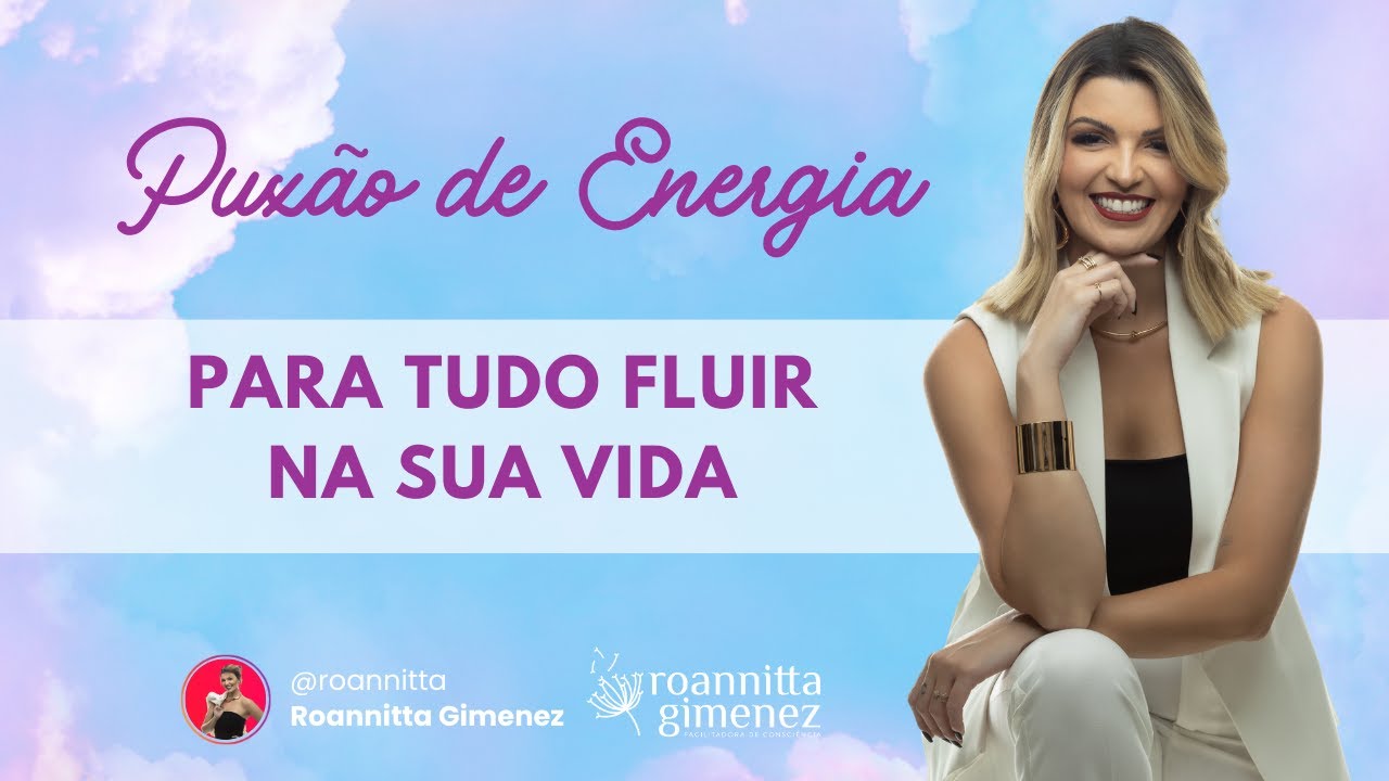 PUXÃO DE ENERGIA PARA TUDO FLUIR NA SUA VIDA - YouTube