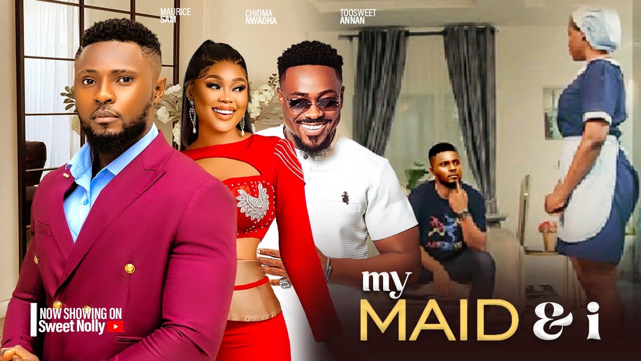 MY MAID & I - MAURICE SAM ,TOOSWEET ANNAN , CHIOMA NWAOHA 2024 latest ...