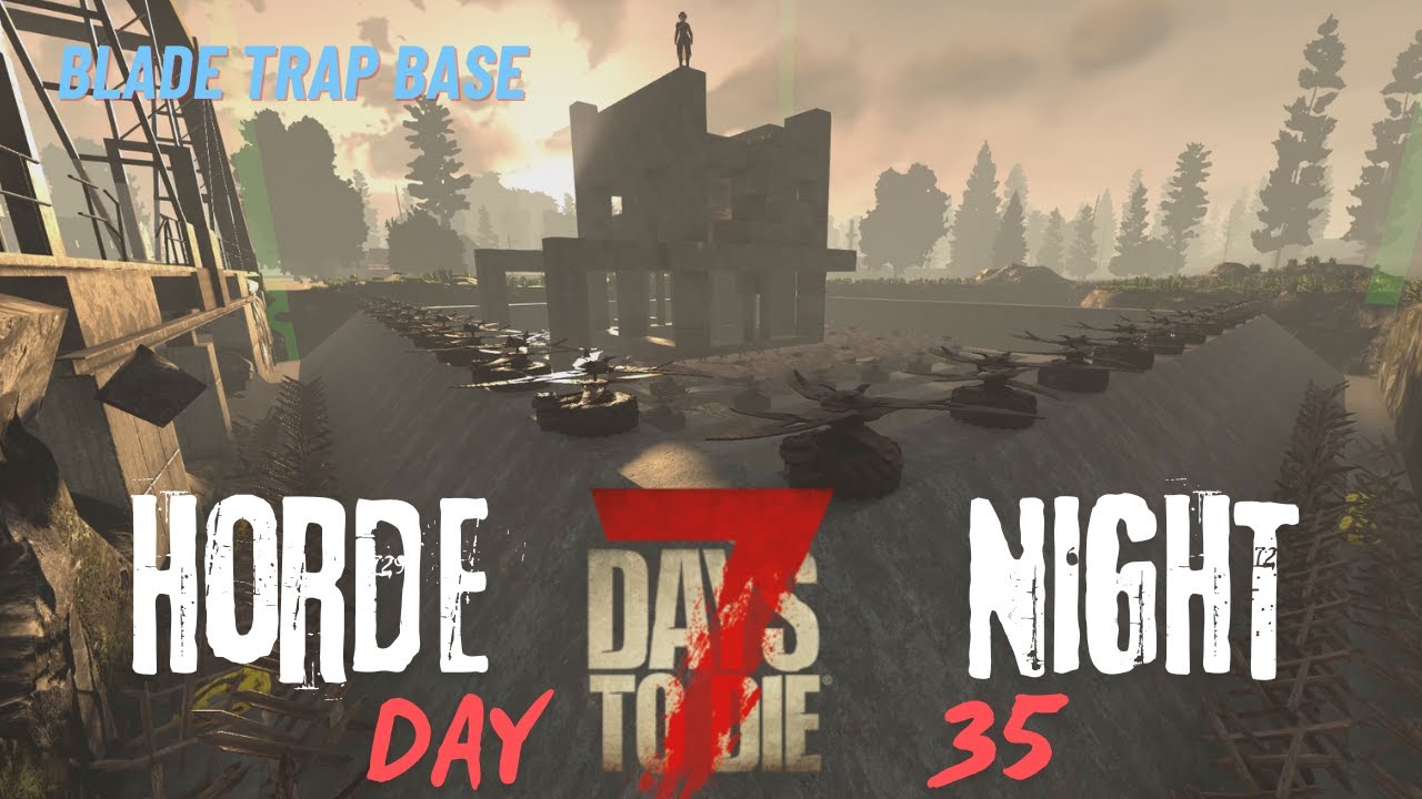 Blade Traps Base Defend Day 35 | 7 Days To Die | Blood Moon - YouTube