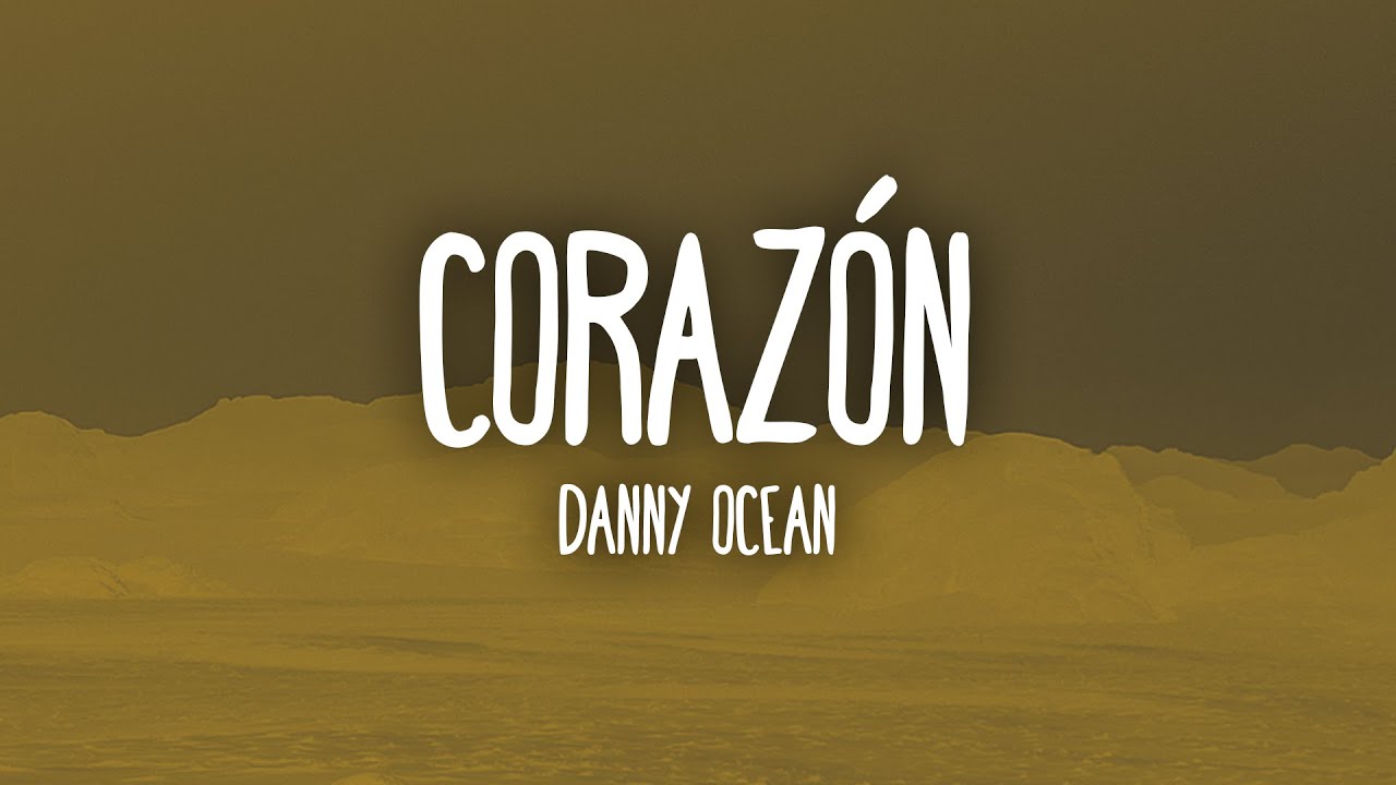 Danny Ocean - Corazón (Letra) - YouTube