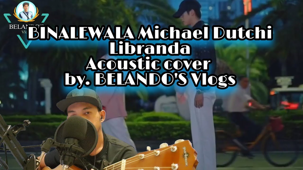 Binalewala Michael Dutchi Libranda Acoustic Cover by. BELANDO'S Vlogs - YouTube