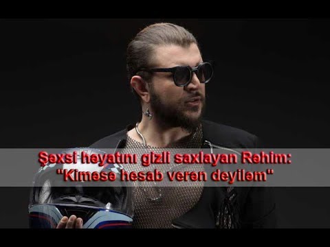 Şəxsi həyatını gizli saxlayan Rəhim: \