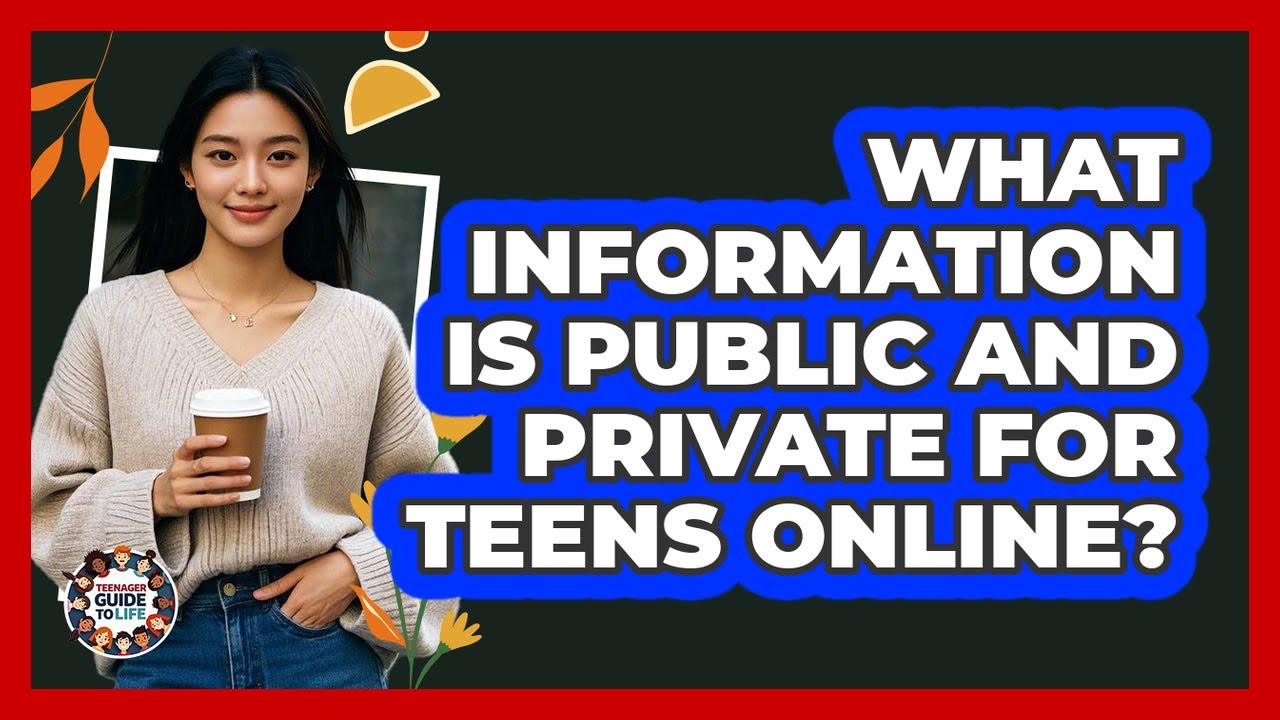 What Information Is Public And Private For Teens Online? - Teenager ...