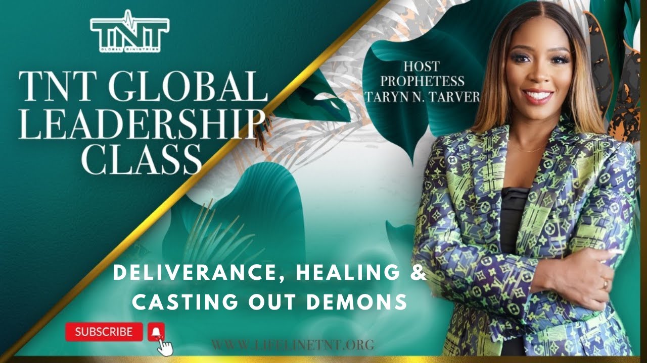 Deliverance, Healing & Casting Out Demons | TNT Global Leadership Class ...