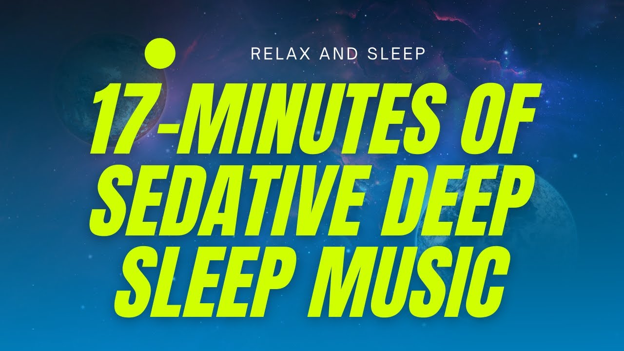 17 Minutes sedative deep sleep music - YouTube