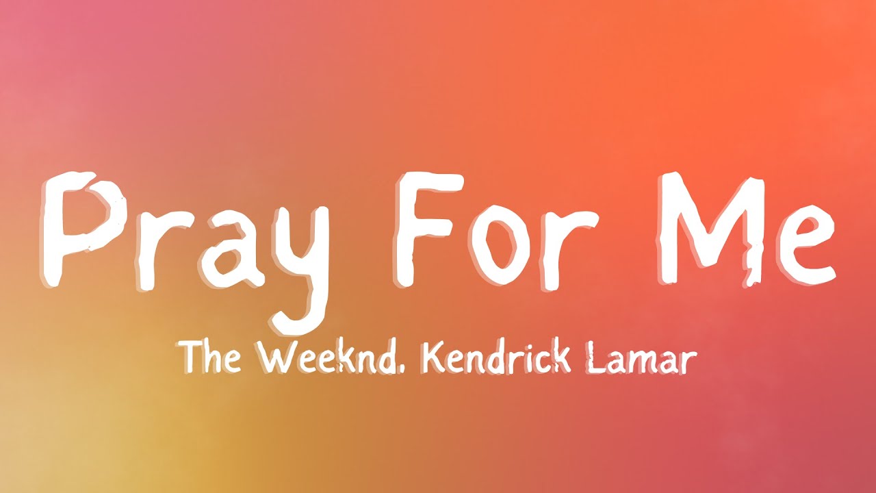 The Weeknd, Kendrick Lamar - Pray For Me (Lyrics) - YouTube