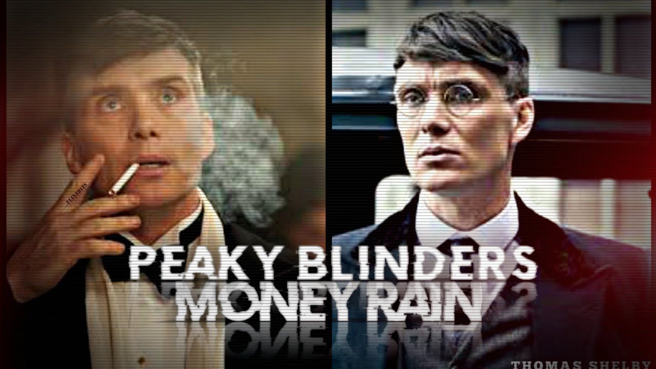 MONEY RAIN | THOMAS SHELBY| PEAKY BLINDER|1080p60fps - YouTube