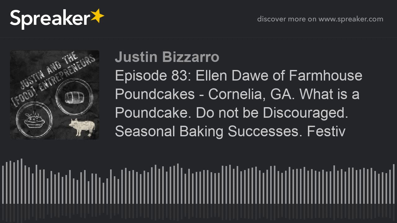 Episode 83: Ellen Dawe of Farmhouse Poundcakes - Cornelia, GA. What is ...