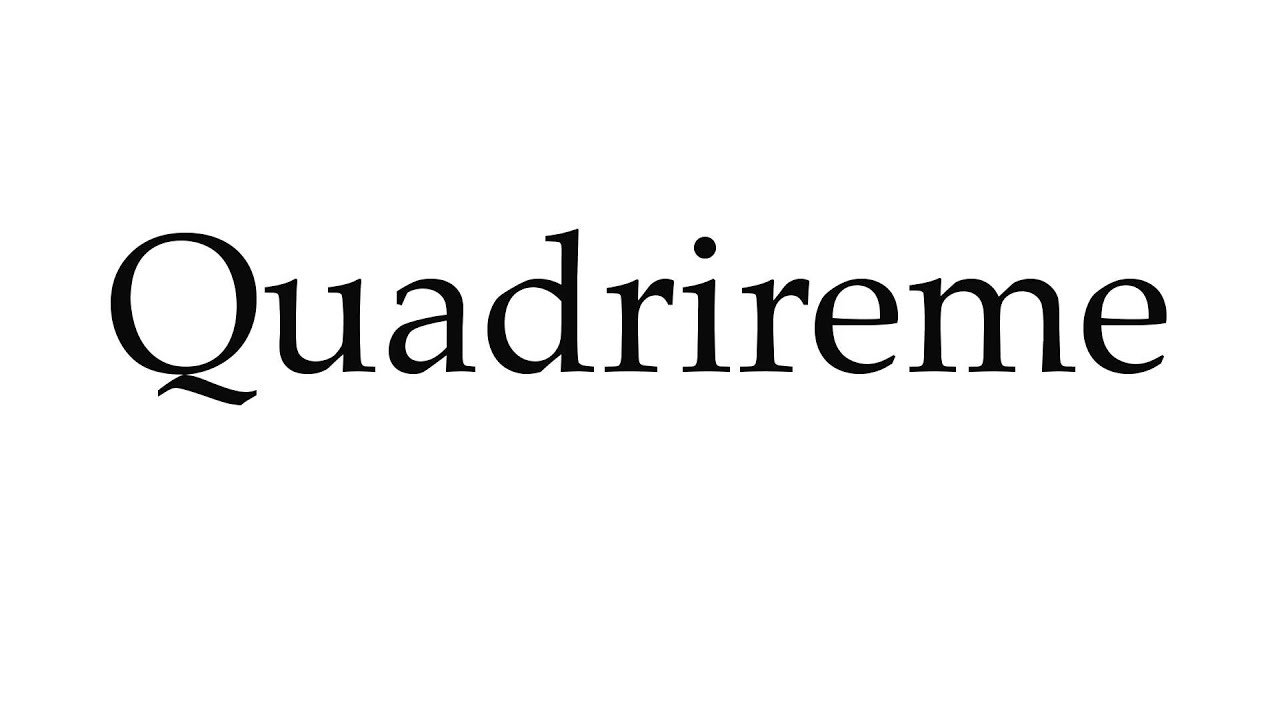 How to Pronounce Quadrireme - YouTube