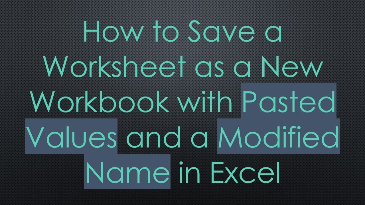 How to Save a Worksheet as a New Workbook with Pasted Values and a ...