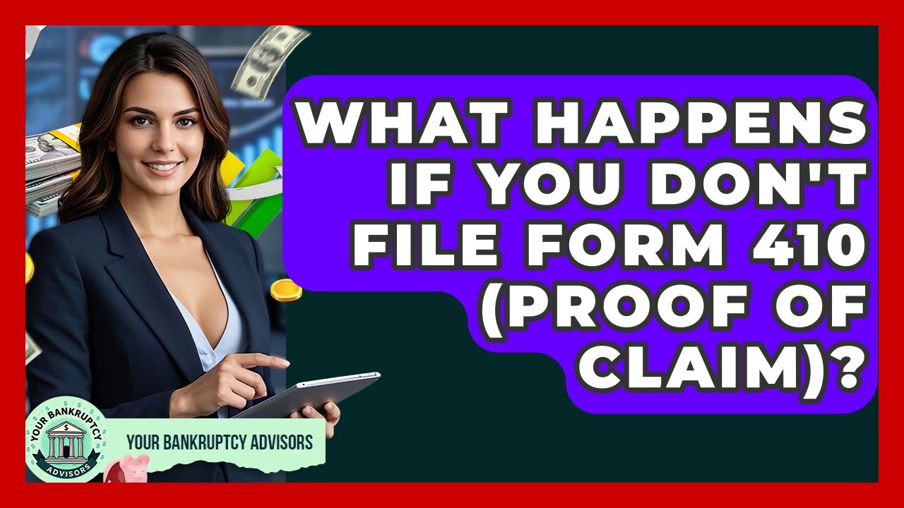 What Happens If You Don't File Form 410 (Proof Of Claim)? - Your ...