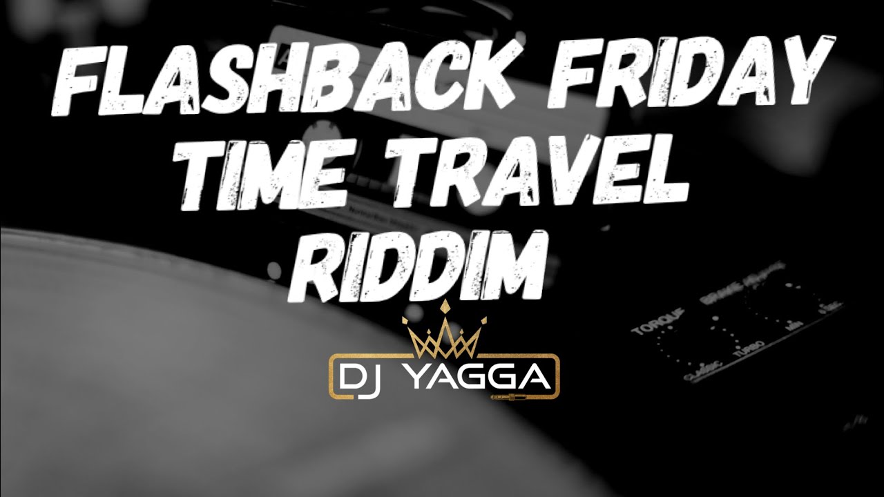 🔥🔊Flashback Friday: Time Travel Riddim Quick Mix 🔊🔥 - YouTube