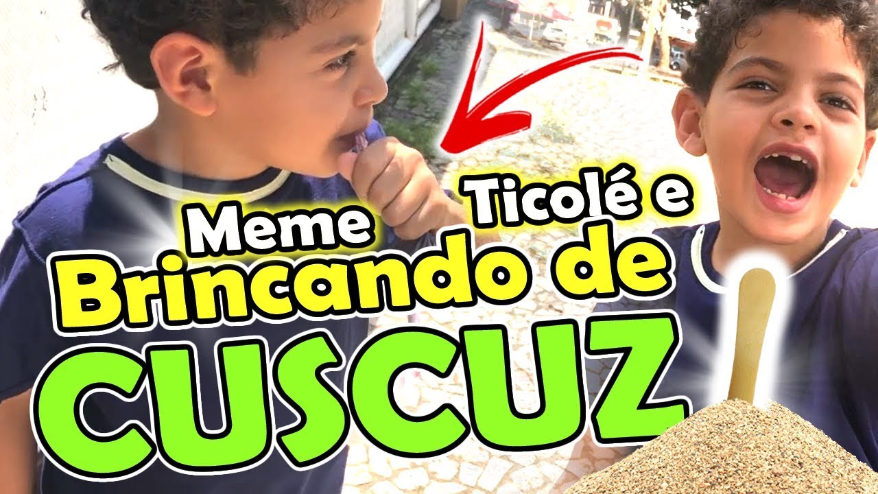 MEME TICOLE E BRINCANDO DE CUSCUZ - YouTube