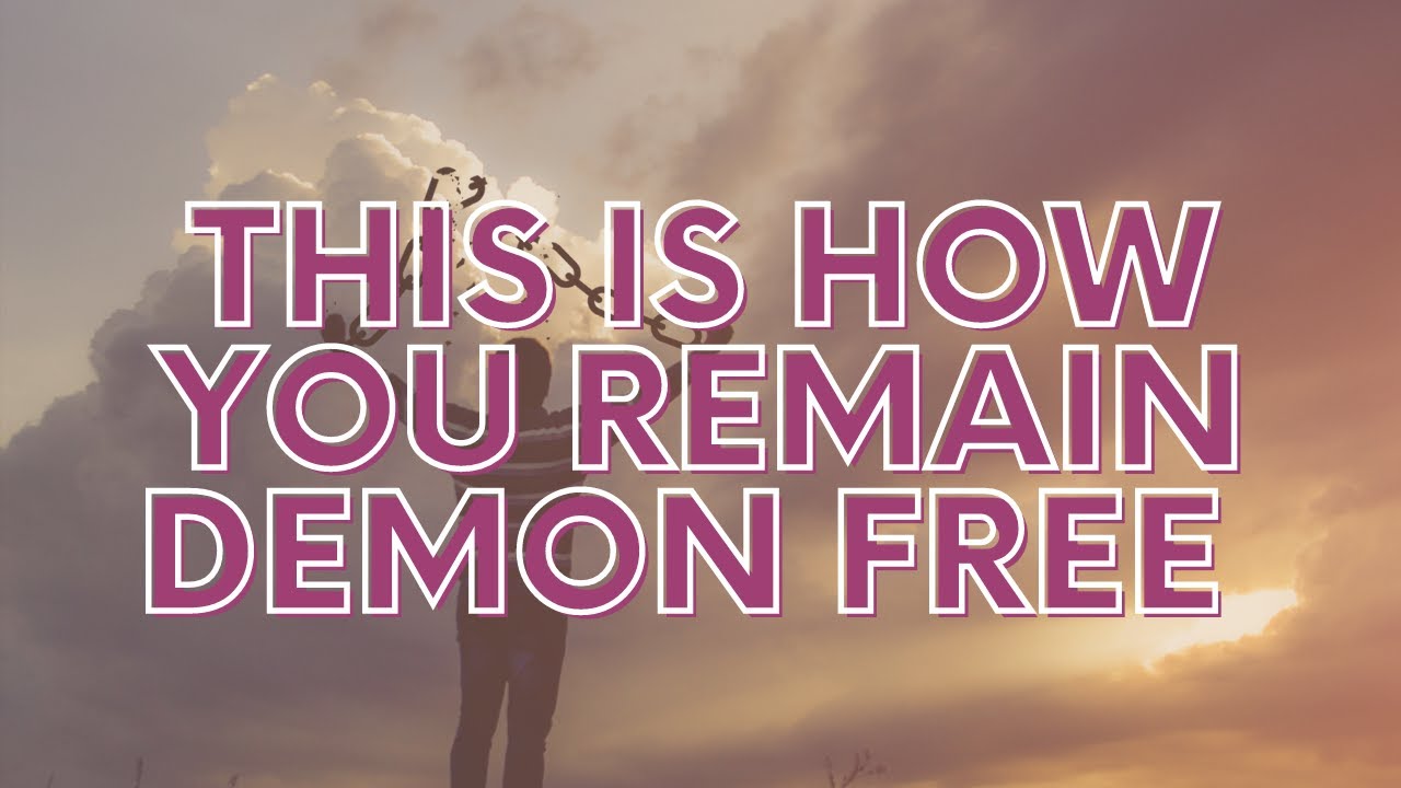 Resisting the Devil and Remaining Demon Free - YouTube