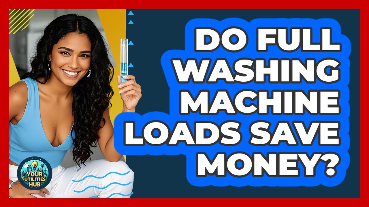 Do Full Washing Machine Loads Save Money? - YouTube