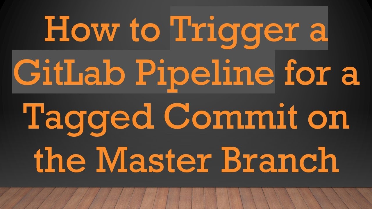 How to Trigger a GitLab Pipeline for a Tagged Commit on the Master Branch - YouTube
