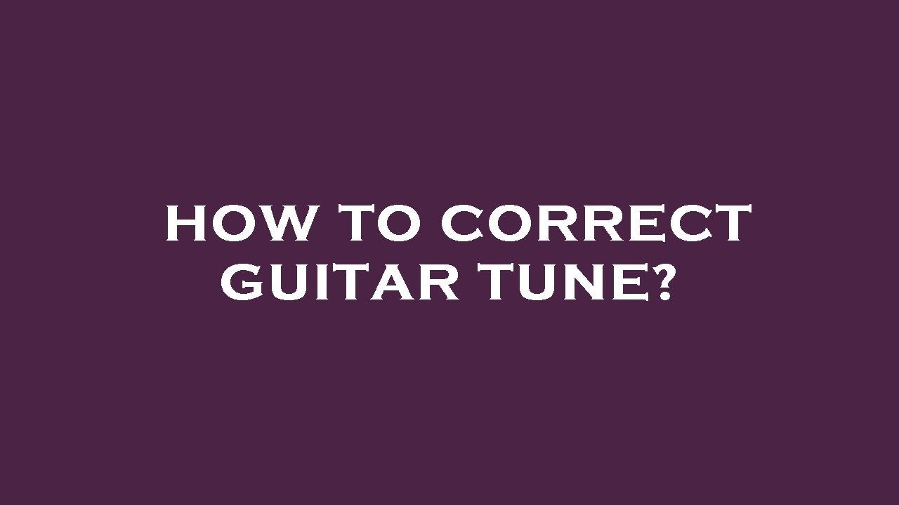 How to correct guitar tune? - YouTube