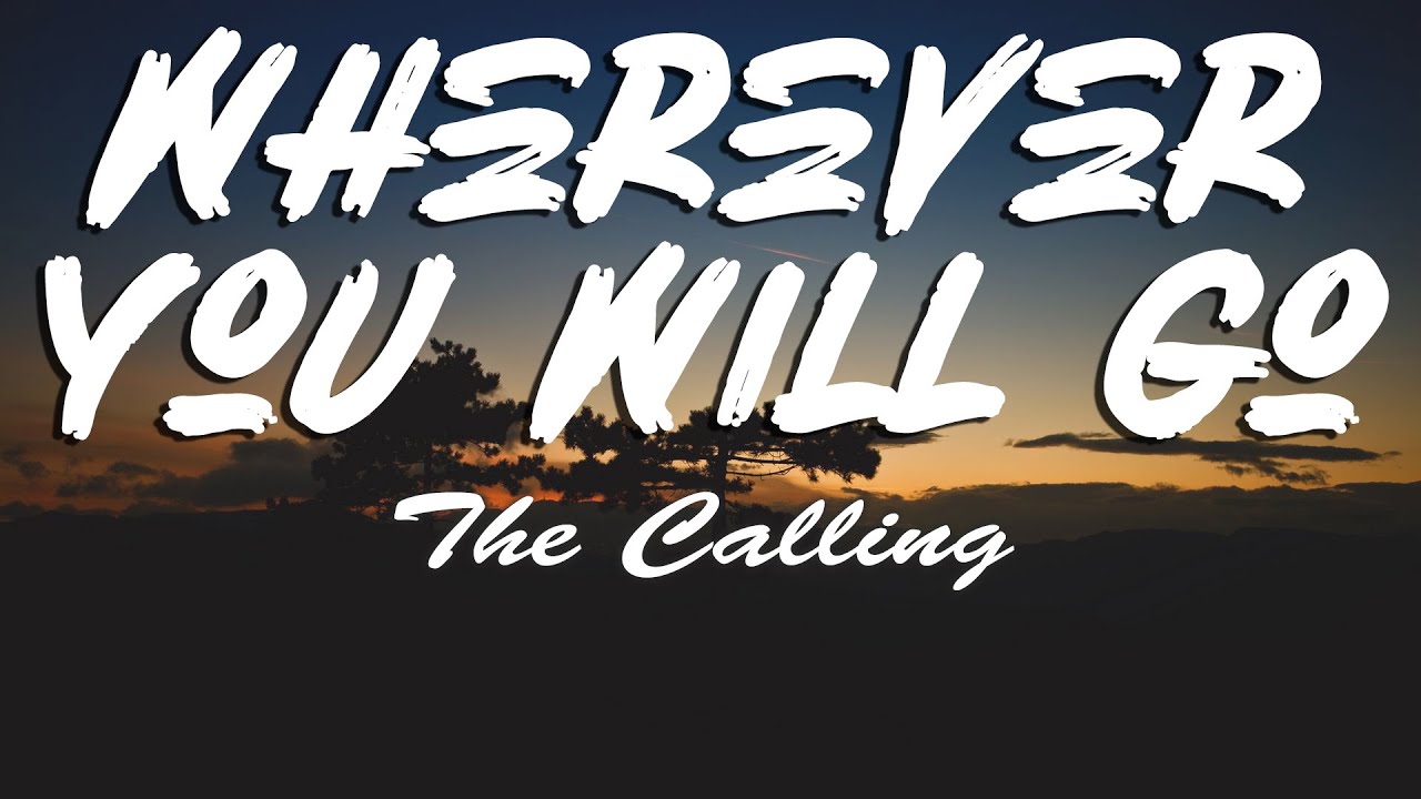The Calling - Wherever You Will Go (Lyrics) - YouTube