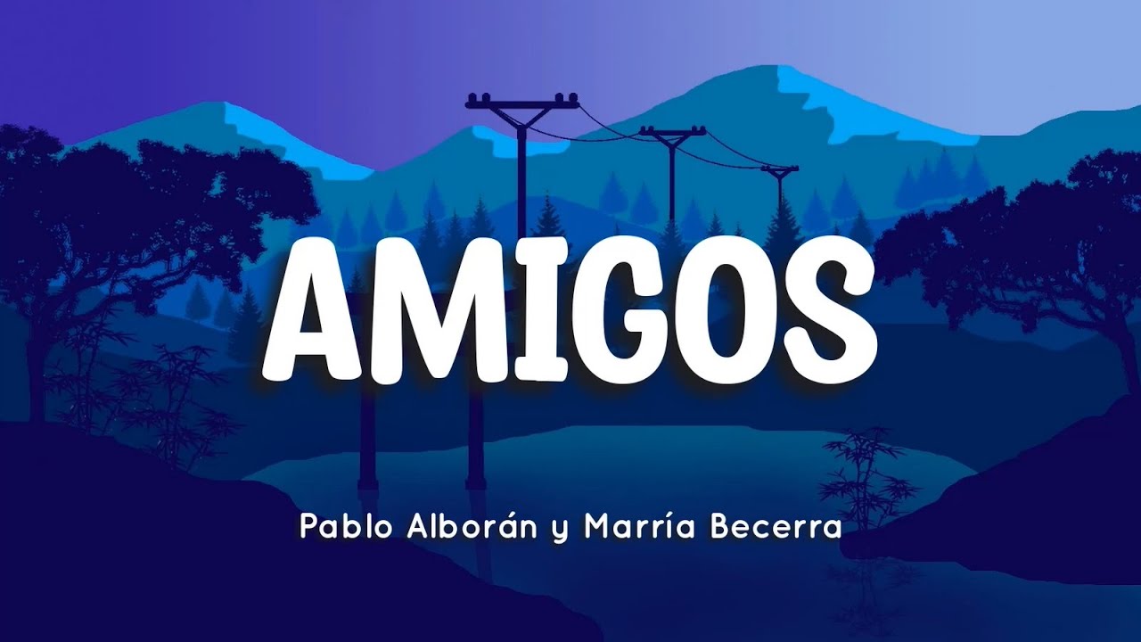 🎵 Pablo Alborán, María Becerra - Amigos (Letra/Lyrics) - YouTube