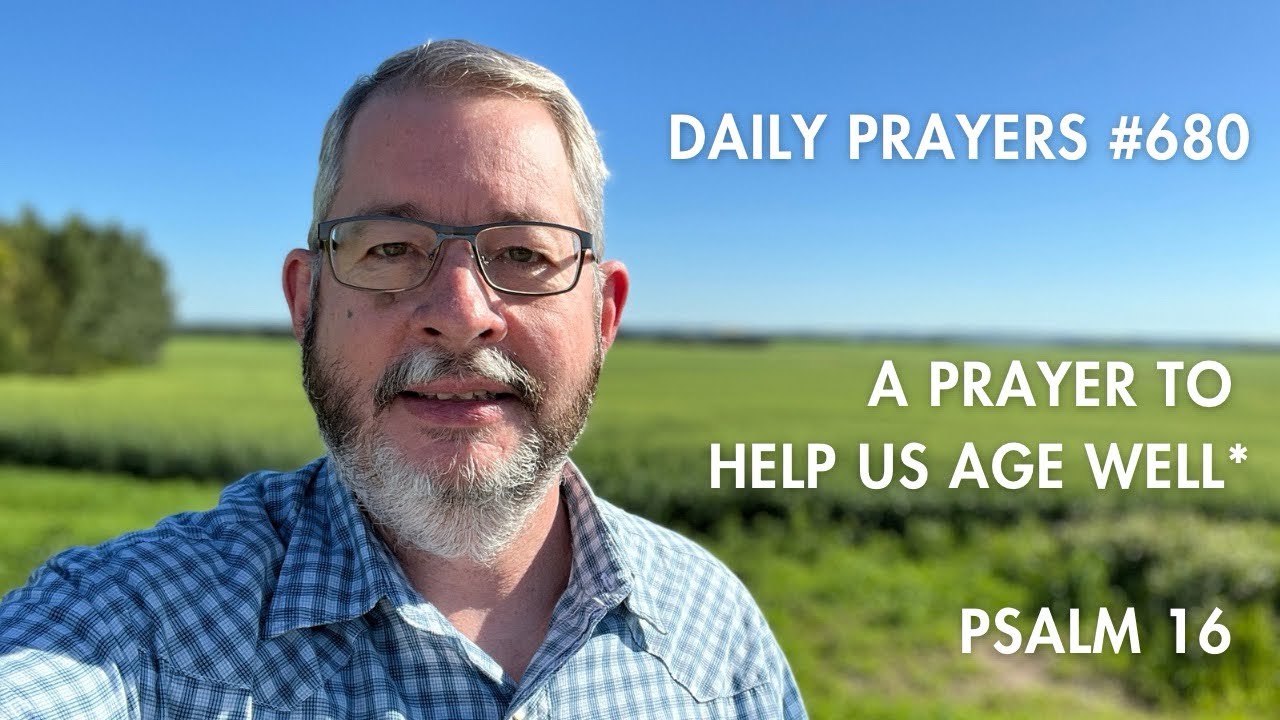DP #680 A prayer to help us age well* - YouTube