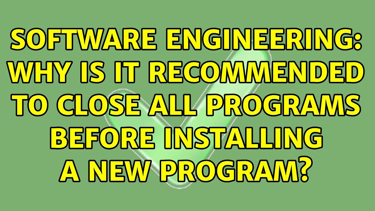 Software Engineering: Why is it recommended to close all programs ...