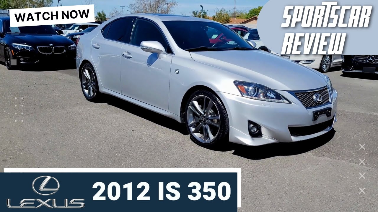 2012 Lexus IS 350 🤌 F Sport Sacramento, Arden-Arcade, CA - YouTube