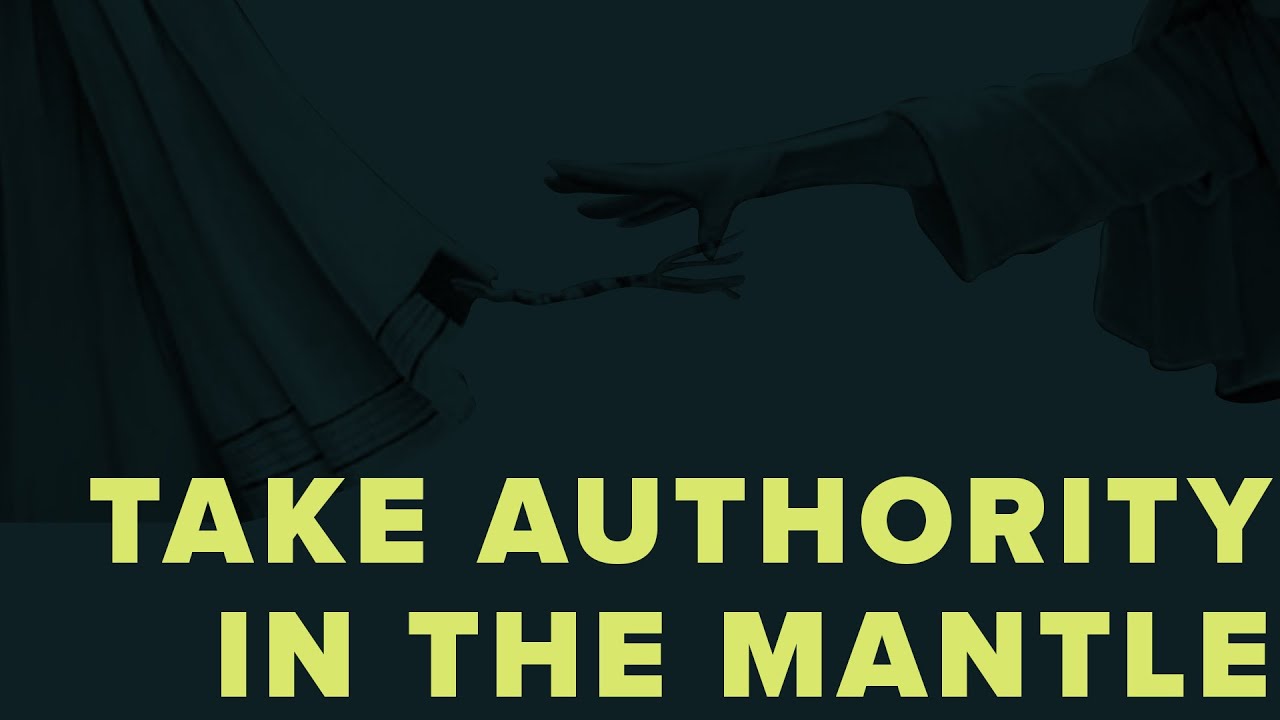 TAKE AUTHORITY IN THE MANTLE - YouTube