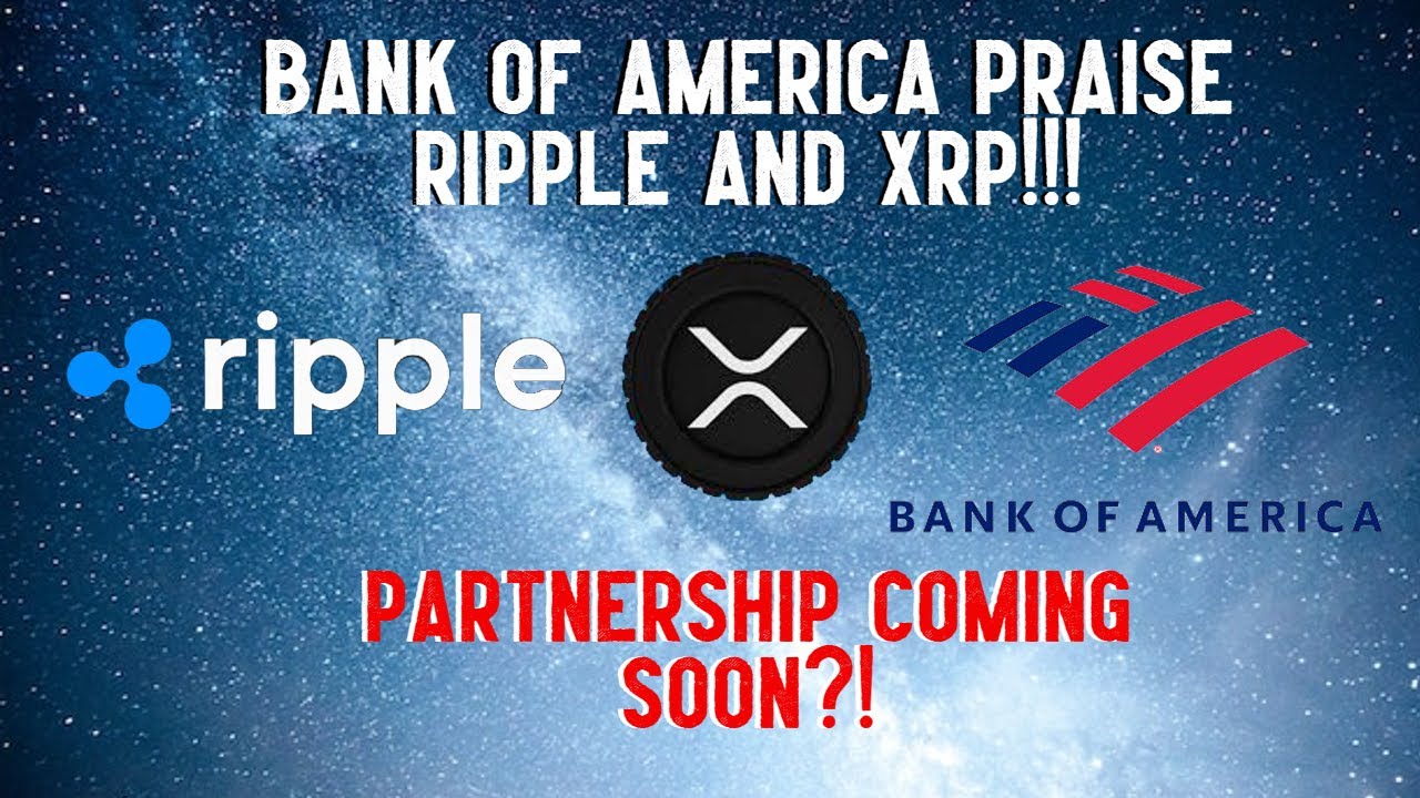 Bank Of America Praise Ripple And XRP!!! PARTNERSHIP COMING SOON ...