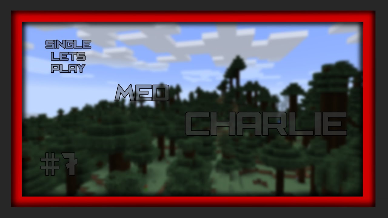 Charlie - Minecraft Single Lets Play Ep 7 - YouTube