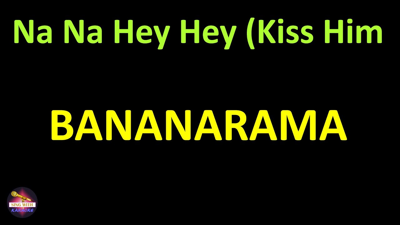 Bananarama - Na Na Hey Hey (Kiss Him Goodbye) (Lyrics version) - YouTube