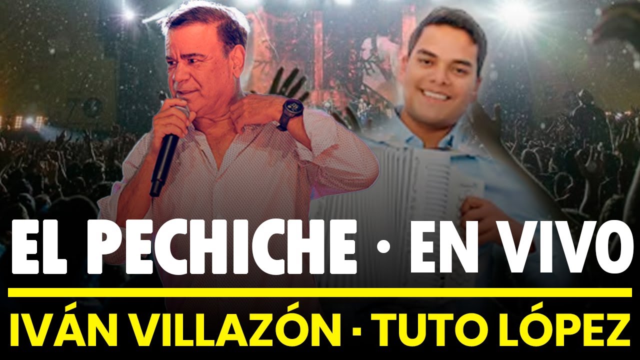 EL PECHICHE · Iván Villazón · Tuto López · Cartagena, Co · En Vivo ...